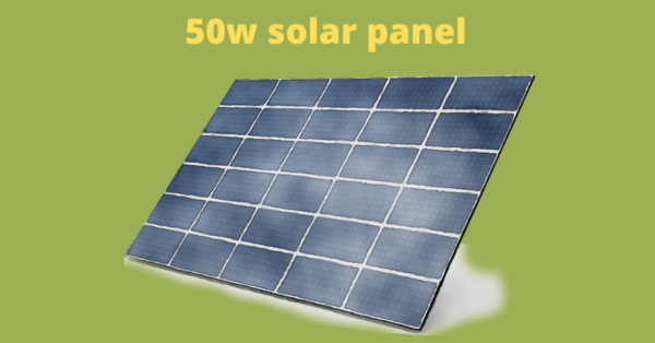50 watt Solar Panel: The Ultimate Guide (What Can It Power?)