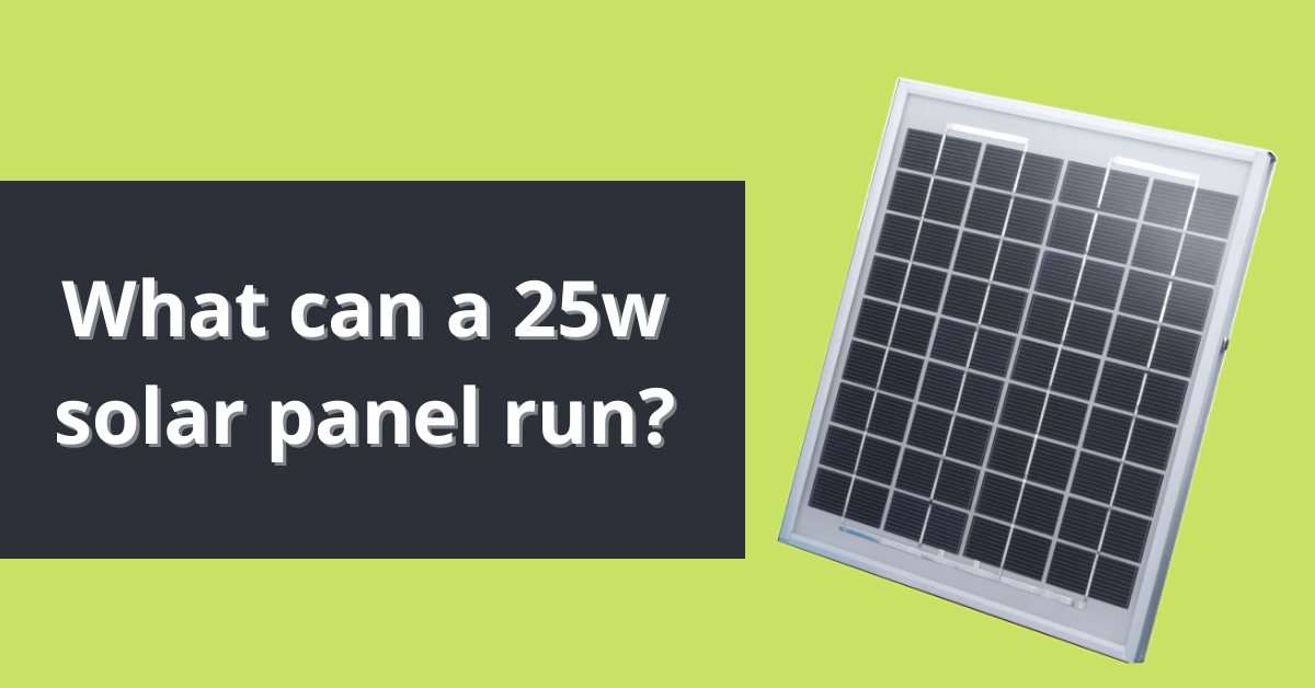 What Can a 25-watt Solar Panel Run? (Everything to Know) – Dot Watts®